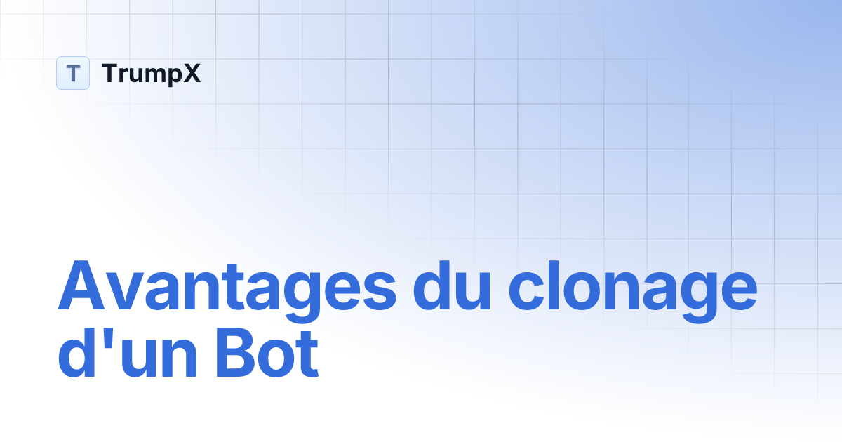 Avantages du clonage d'un Bot | TrumpX